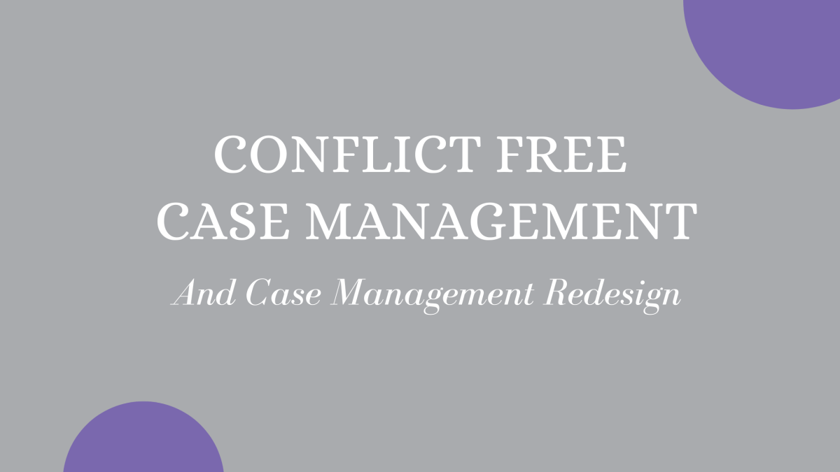 Conflict Free Case Management and Case Management Redesign - Support, Inc